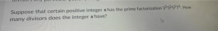 Solved Suppose that certain positive integer x has the prime | Chegg.com