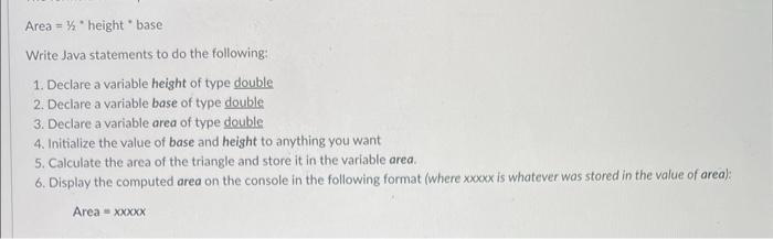 Solved Area =1/2 " height "base Write Java statements to do | Chegg.com