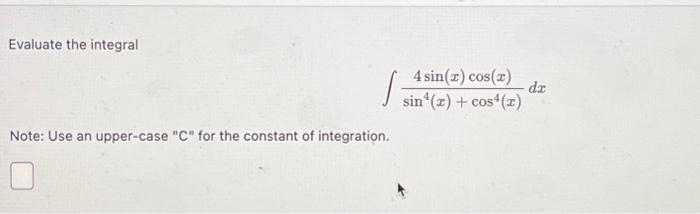 Solved Evaluate the integral ∫sin4(x)+cos4(x)4sin(x)cos(x)dx | Chegg.com