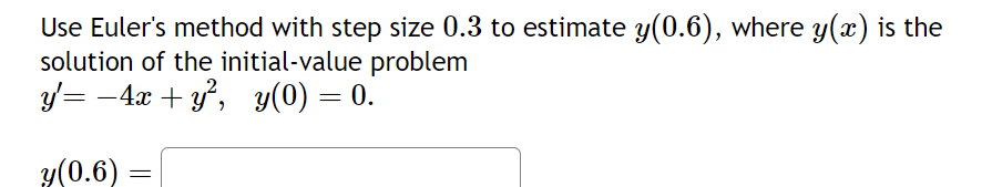 Solved Use Euler's method with step size 0.3 ﻿to estimate | Chegg.com