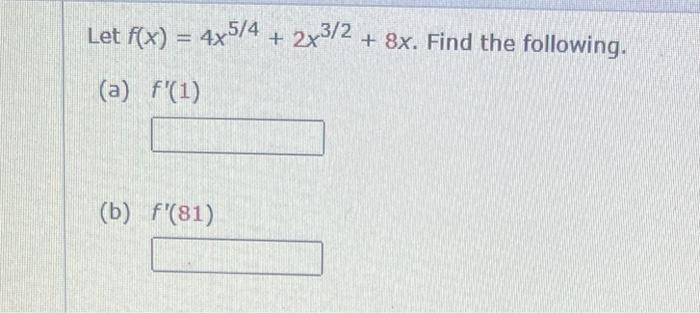 Solved Let f(x)=4x5/4+2x3/2+8x. Find the following. (a) | Chegg.com