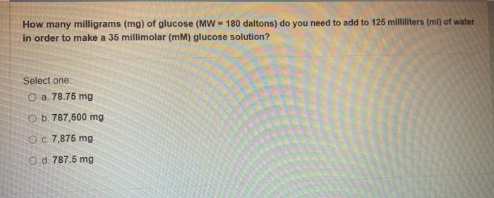 Solved How many milligrams (mg) of glucose (MW = 180 | Chegg.com