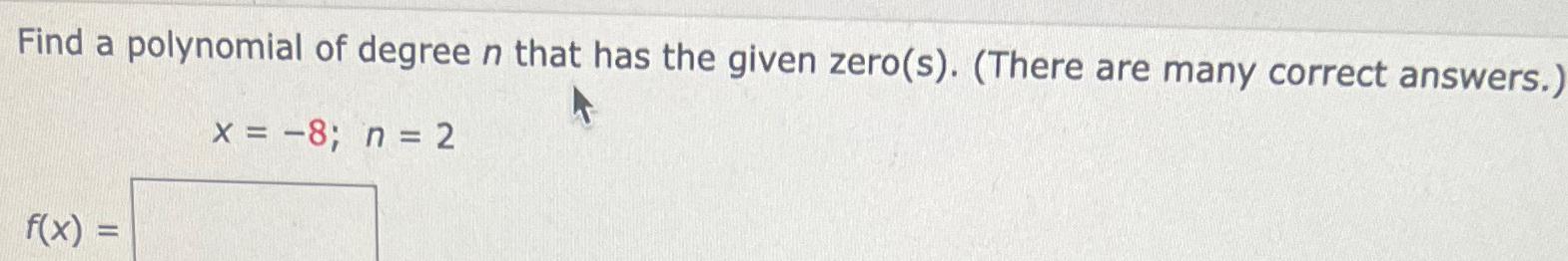 Solved Find a polynomial of degree n ﻿that has the given | Chegg.com