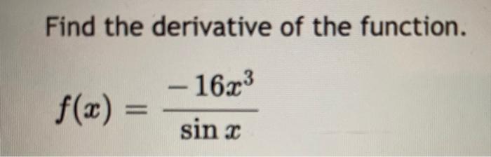 Solved Find the derivative of the function. f(x)=sinx−16x3 | Chegg.com