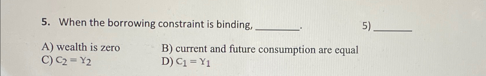 Solved When the borrowing constraint is binding,A) ﻿wealth | Chegg.com
