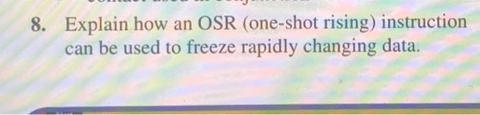 Solved 8. Explain how an OSR (one-shot rising) instruction | Chegg.com