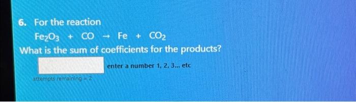 Solved 6. For the reaction Fe2O3 + co - Fe + CO2 What is the | Chegg.com