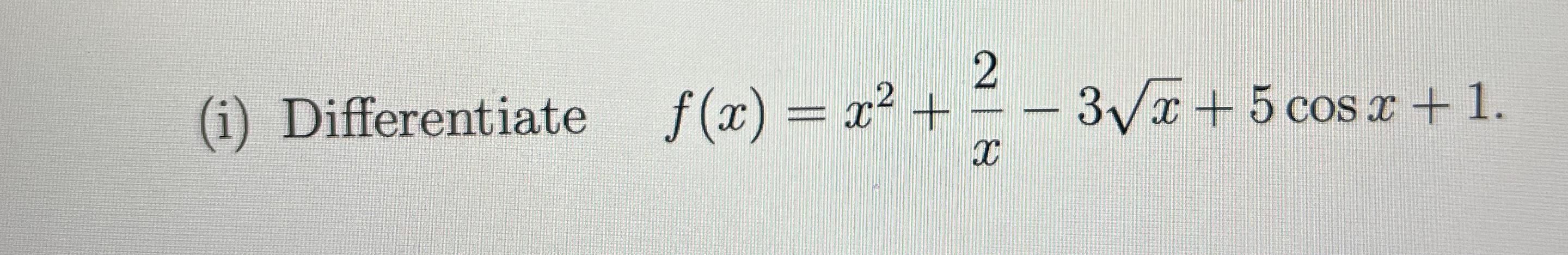 Solved (i) ﻿Differentiate ,f(x)=x2+2x-3x2+5cosx+1 | Chegg.com