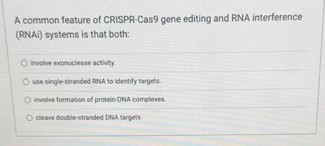 Solved A common feature of CRISPR-Cas9 gene editing and RNA | Chegg.com