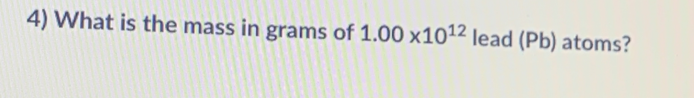 What is the mass in grams of 1.00×1012 ﻿lead (Pb) | Chegg.com
