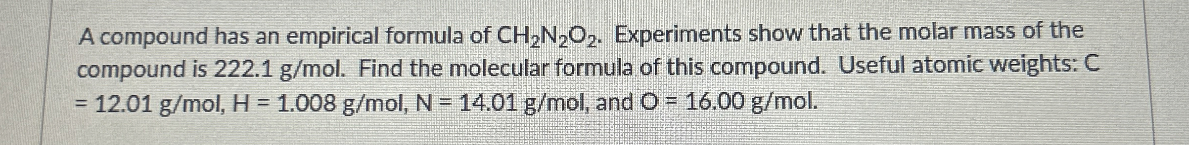 Solved A compound has an empirical formula of CH2N2O2. | Chegg.com