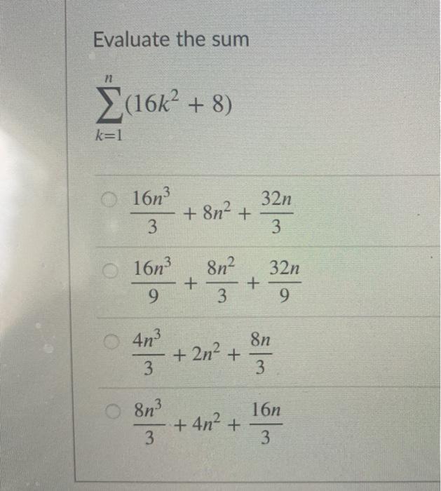 Solved Evaluate the sum 11 (16k? + 8) k=1 16n3 3 + 8n²+ 32n | Chegg.com