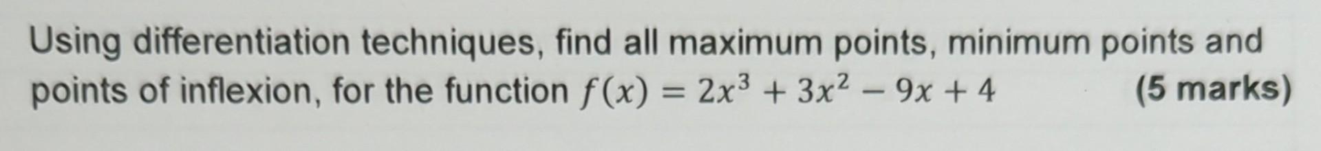 Solved Using differentiation techniques, find all maximum | Chegg.com
