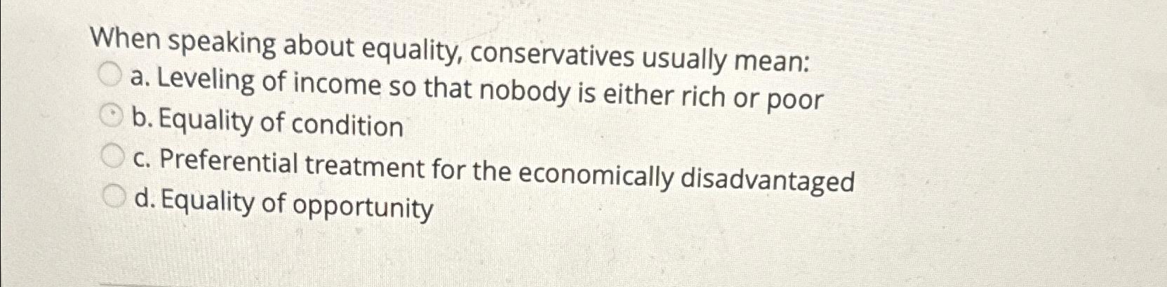 Solved When speaking about equality, conservatives usually | Chegg.com