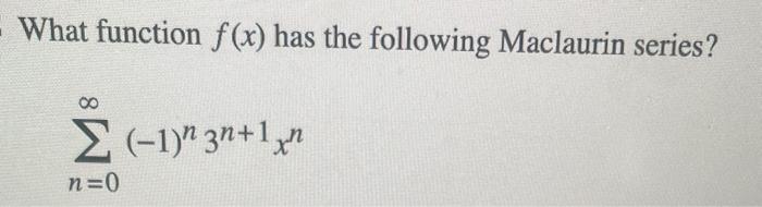 Solved What function f(x) has the following Maclaurin | Chegg.com