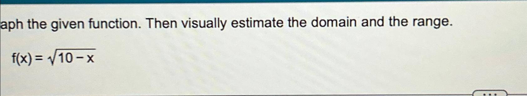 Solved aph the given function. Then visually estimate the | Chegg.com