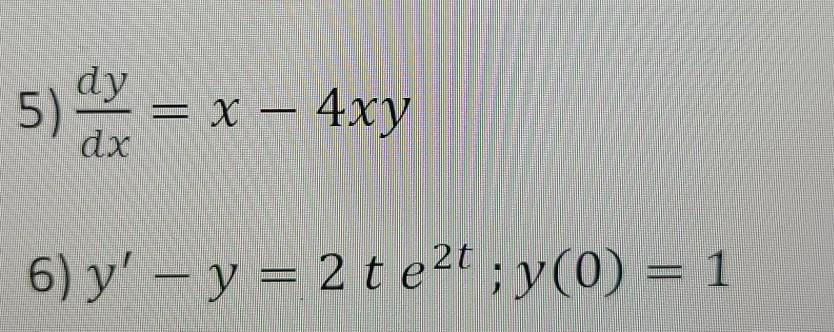 Solved 5) dy = x – 4xy dx 6) y' – y = 2 t e2t; y(0) = 1 | Chegg.com