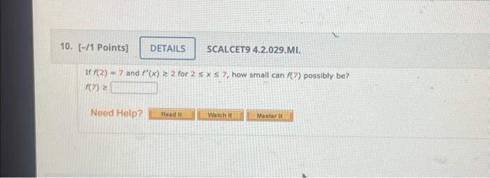 Solved SCALCET9 4.2,029.MI. If f(2)=7 and f′(x)≥2 for 2≤x≤7, | Chegg.com