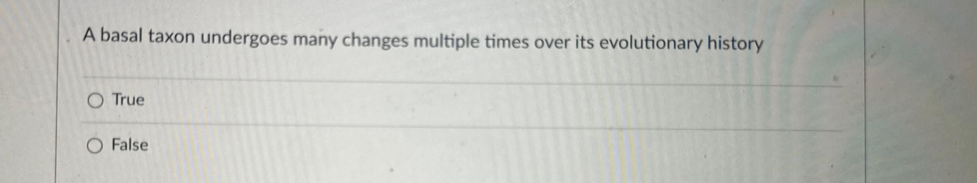 Solved A basal taxon undergoes many changes multiple times | Chegg.com