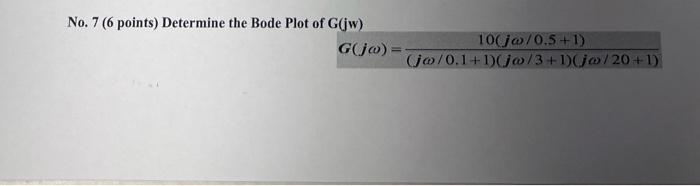 Solved No. 7 (6 points) Determine the Bode Plot of G(jw) | Chegg.com