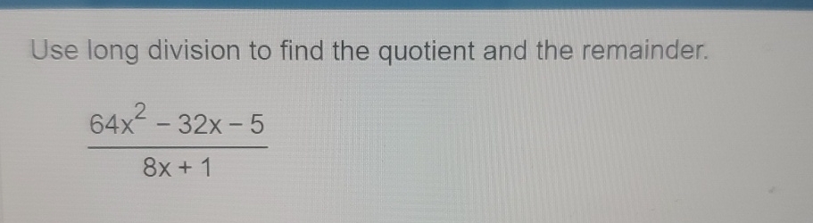 Solved Use long division to find the quotient and the | Chegg.com