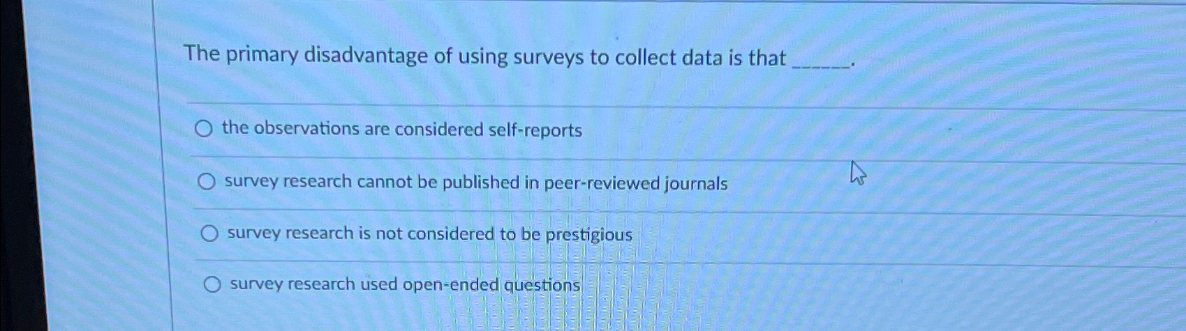 Solved The primary disadvantage of using surveys to collect | Chegg.com