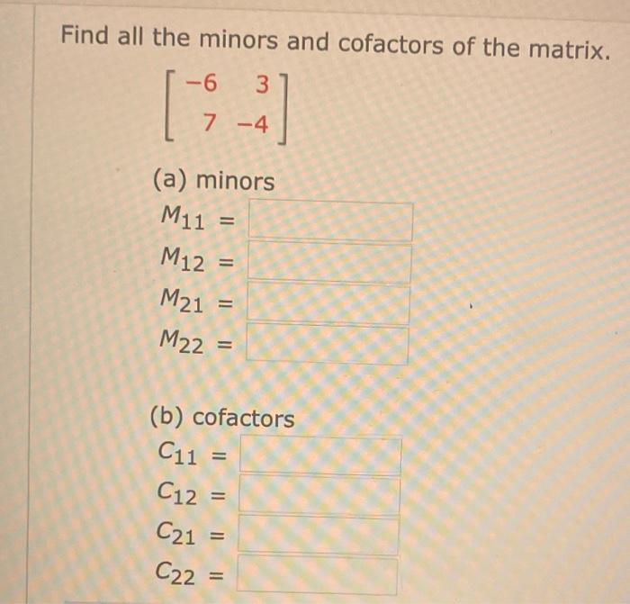 Solved Find all the minors and cofactors of the matrix. | Chegg.com