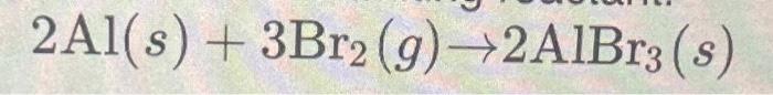 Solved 2Al(s)+3Br2(g)→2AlBr3(Calculate the grams of product | Chegg.com