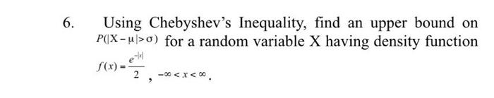 Solved 6. Using Chebyshev's Inequality, find an upper bound | Chegg.com