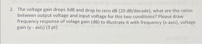 Solved 2. The voltage gain drops 3dB and drop to zero dB (20 | Chegg.com