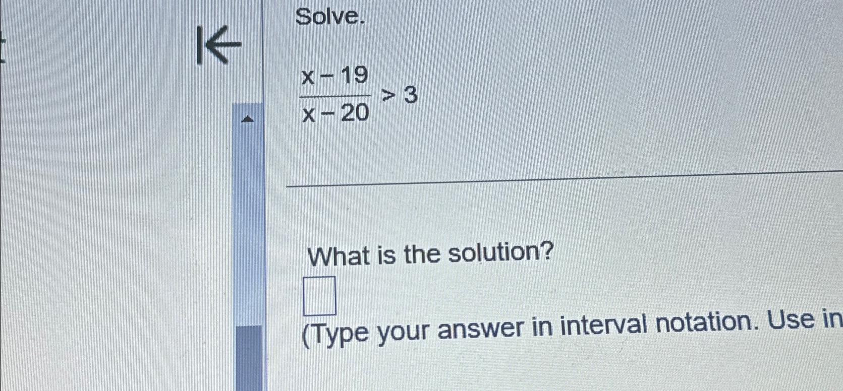 Solved Solve.x-19x-20>3What is the solution?(Type your | Chegg.com