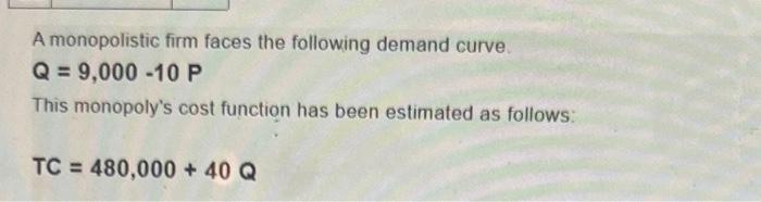 Solved A monopolistic firm faces the following demand curve | Chegg.com