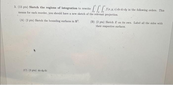 Solved 3. (13 pts) Sketch the regions of integration to | Chegg.com Solved 3. (13 pts) Sketch the regions of integration to | Chegg.com