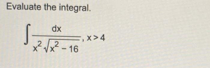 Solved Evaluate the integral. ∫x2x2−16dx,x>4 | Chegg.com