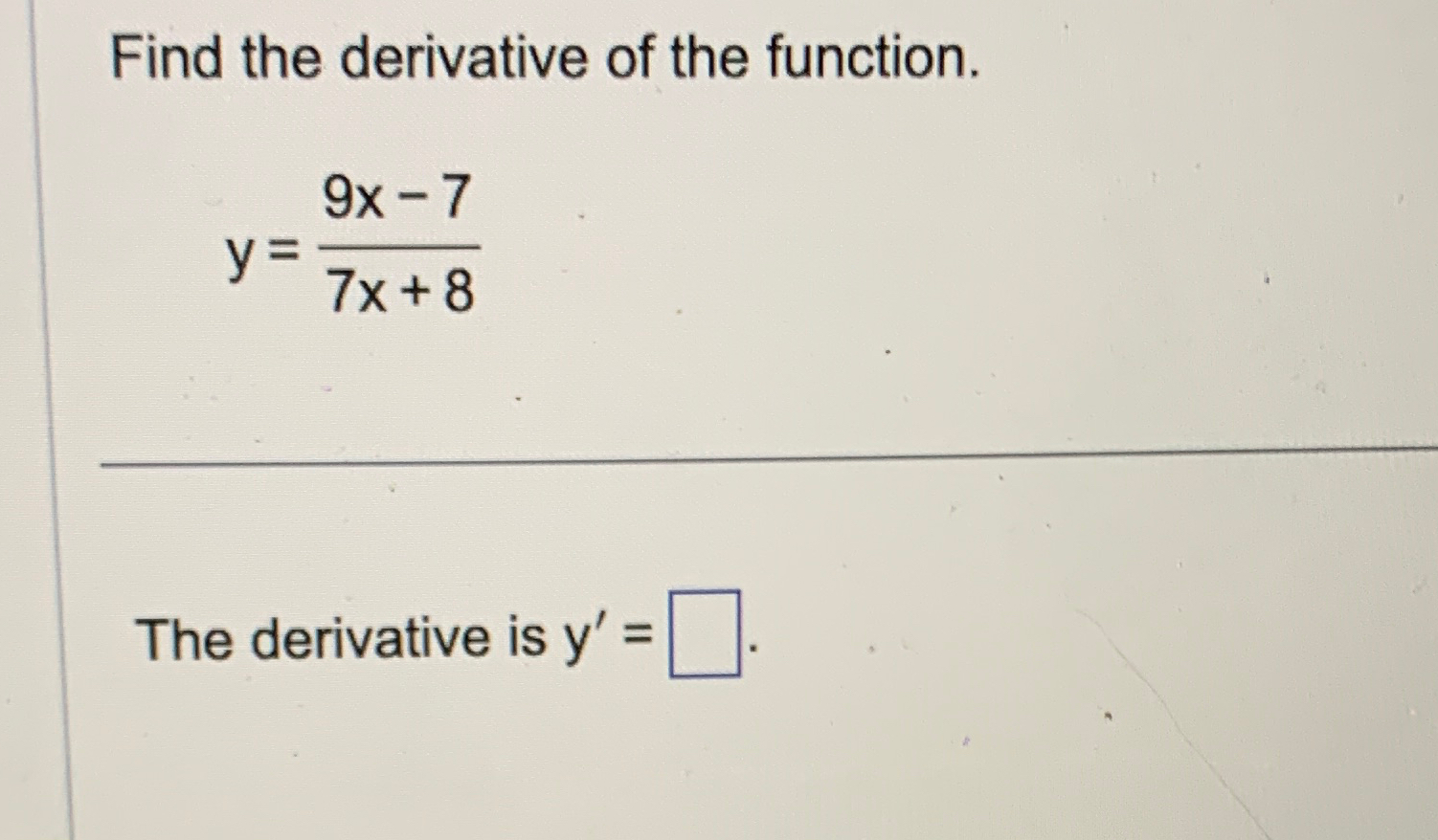 Solved Find the derivative of the function.y=9x-77x+8The | Chegg.com