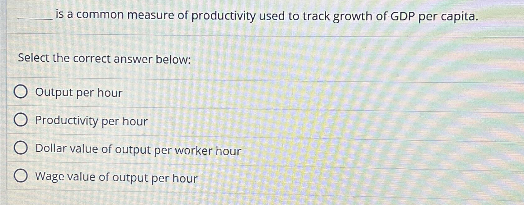 Solved is a common measure of productivity used to track | Chegg.com