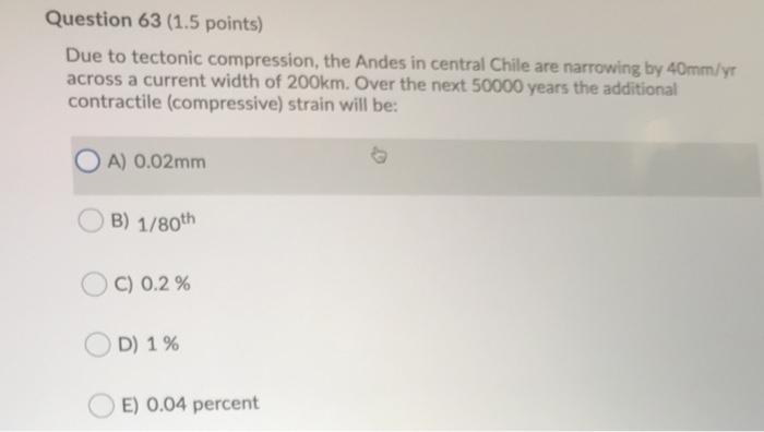 Solved Question 63 (1.5 points) Due to tectonic compression, | Chegg.com