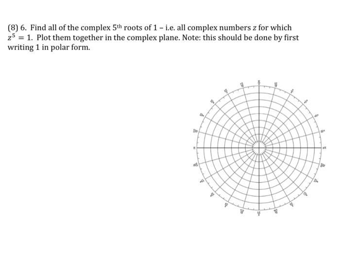 Solved (8) 6. Find all of the complex 5th roots of 1 - i.e. | Chegg.com