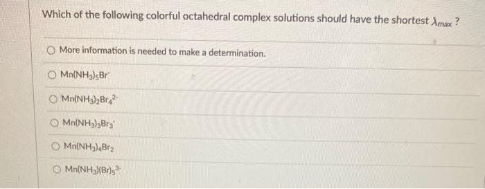 Solved Which of the following colorful octahedral complex | Chegg.com