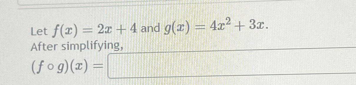 Solved Let f(x)=2x+4 ﻿and g(x)=4x2+3x.After | Chegg.com
