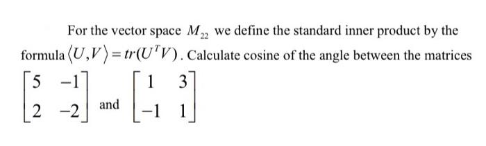 Solved For the vector space M22 we define the standard inner | Chegg.com