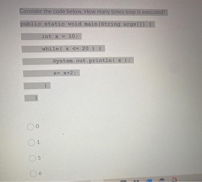 Solved Consider the code below. How many times loop is | Chegg.com