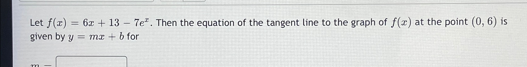 Solved Let f(x)=6x+13-7ex. ﻿Then the equation of the tangent | Chegg.com
