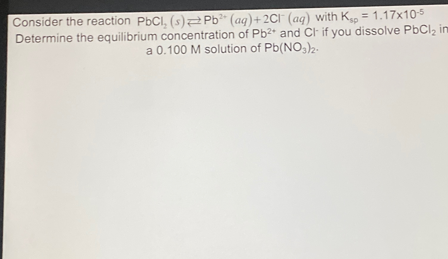 Solved Consider the reaction PbCl2(s)⇄Pb2+(aq)+2Cl-(aq) | Chegg.com