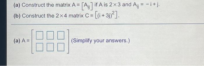 Solved (a) Construct the matrix A = [Aj) if A is 2x 3 and Aj | Chegg.com