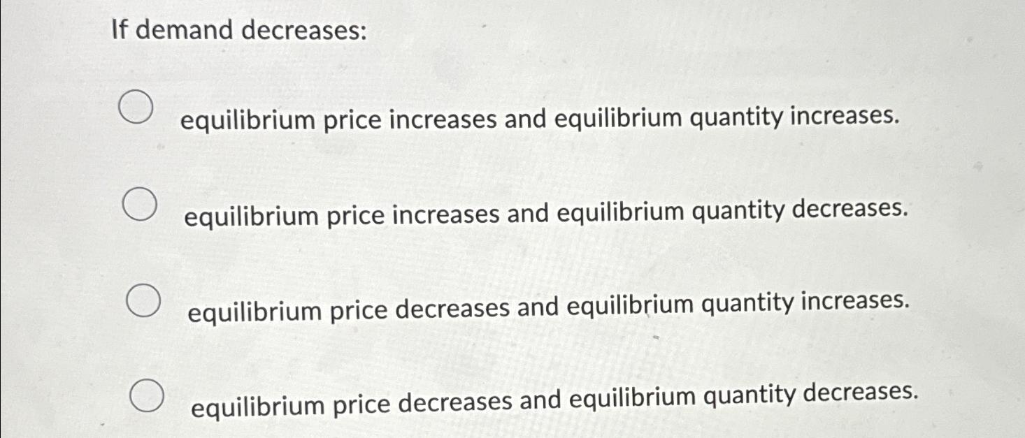 Solved If demand decreases:equilibrium price increases and | Chegg.com
