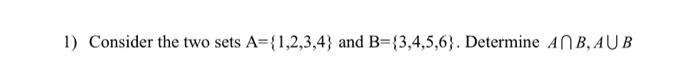 Solved 1) Consider the two sets A={1,2,3,4} and B={3,4,5,6}. | Chegg.com