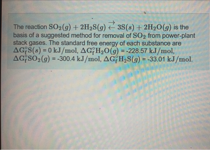 Solved The reaction SO2(g) + 2H2S(g) + 3S(s) + 2H2O(g) is | Chegg.com