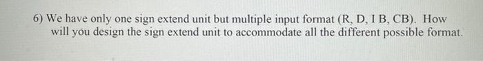 6) We have only one sign extend unit but multiple | Chegg.com
