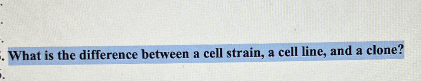 Solved What is the difference between a cell strain, a cell | Chegg.com